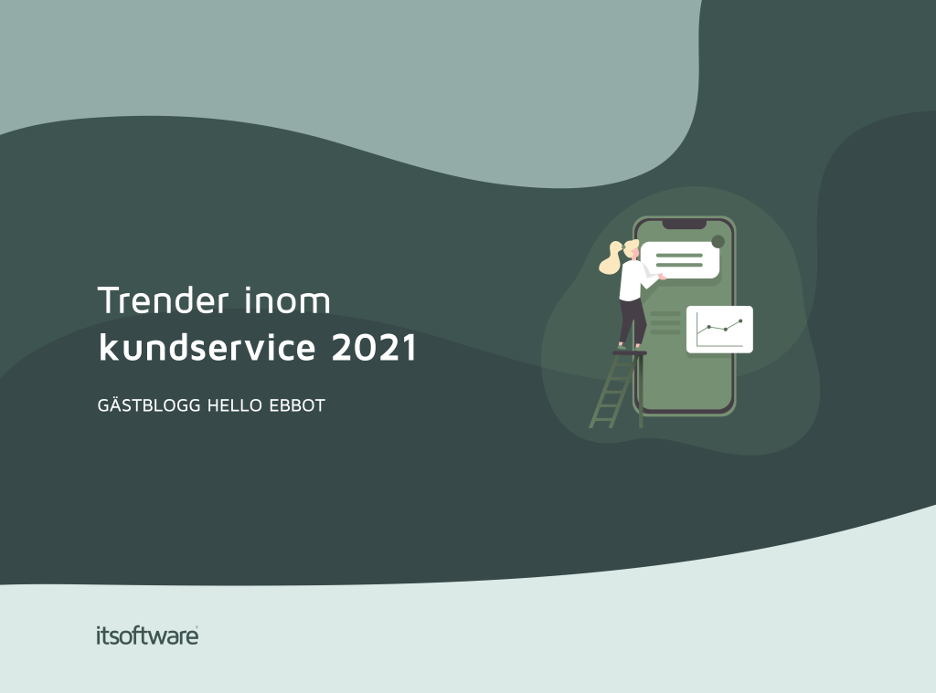 Trender inom kundservice 2021 | IT Software x Hello Ebbot